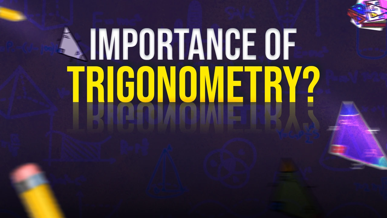 Why Is Trigonometry Important?